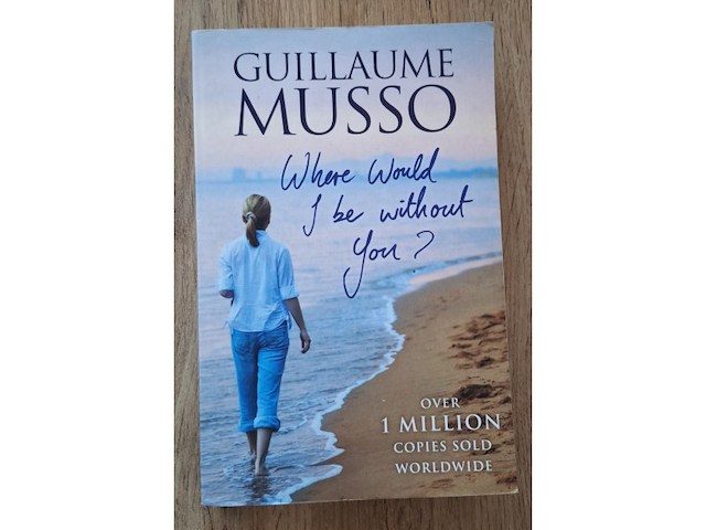 Guillaume Musso - Where would I be without you?