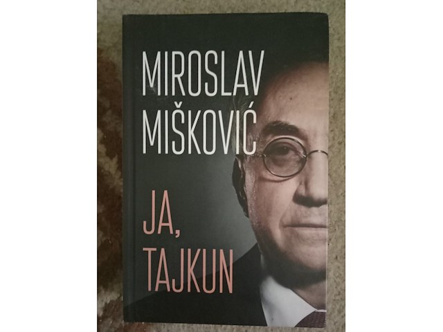 Miroslav Mišković - JA, TAJKUN