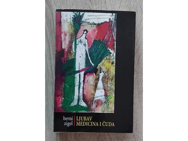 Ljubav, medicina i čuda - Berni Zigel