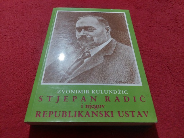 Stjepan Radić i njegov republikanski ustav Kulundžić