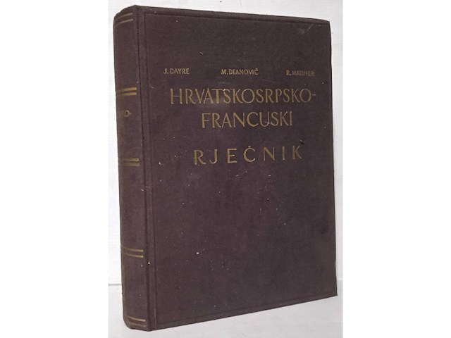 Hrvatskosrpsko-francuski rječnik - J. Dayre, M. Deanovi