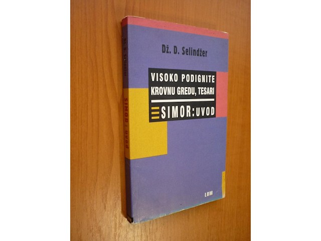Selindžer VISOKO PODIGNITE KROVNU GREDU, TESARI