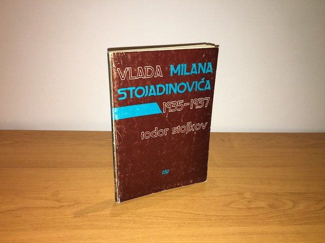 TODOR STOJKOV - VLADA MILANA STOJADINOVIĆA