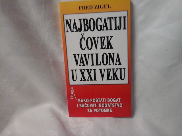 Najbogatiji čovek Vavilona u XXI veku Fred Zigel novo