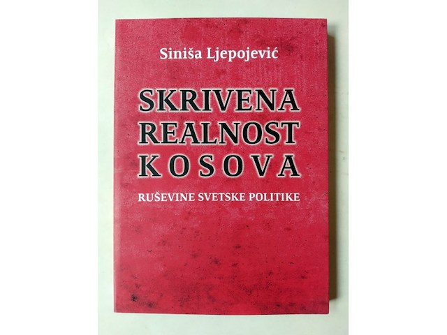 SKRIVENA REALNOST KOSOVA - RUŠEVINE SVETSKE POLITIKE