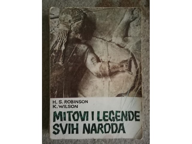 Mitovi i legende svih naroda - H.S.Robinson / K.Wilson