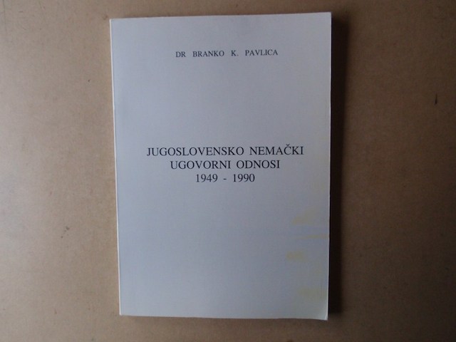 Branko Pavlica - JUGOSLOVENSKO NEMAČKI UGOVORNI ODNOSI