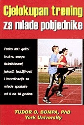 CJELOKUPAN TRENING ZA MLADE POBJEDNIKE – preko 300 vježbi brzine, snage, fleksibilnosti, jakosti, izdržljivosti i koordinacije za mlade sportaše od 6
