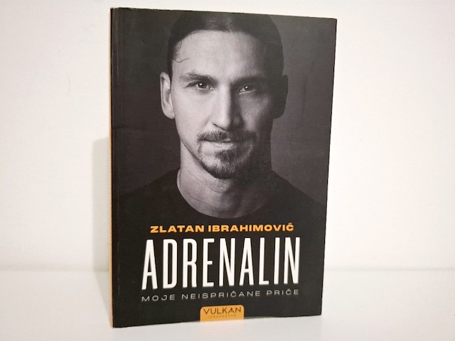 Adrenalin moje neispričane priče  - Zlatan Ibrahimović
