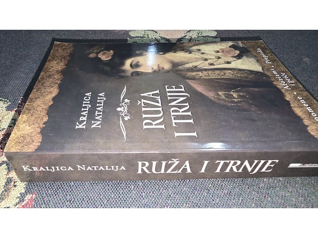 Kraljica Natalija, Ruža i trnje