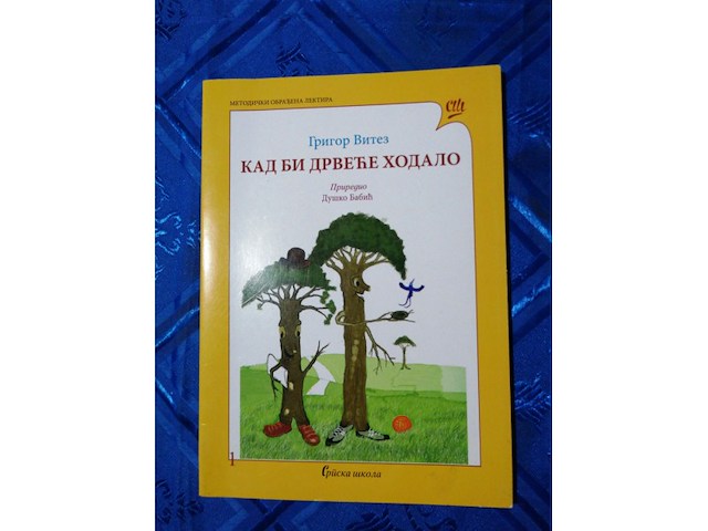 GRIGOR VITEZ: KAD BI DRVEĆE HODALO