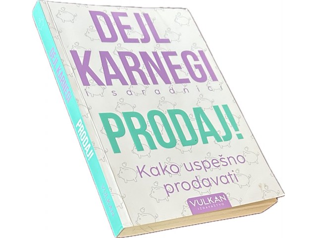 PRODAJ! Kako uspešno prodavati - Dejl Karnegi