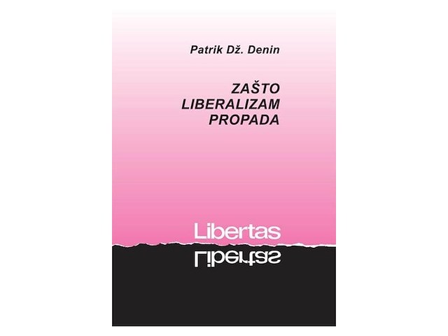 Zašto liberalizam propada - Patrik Dž. Denin