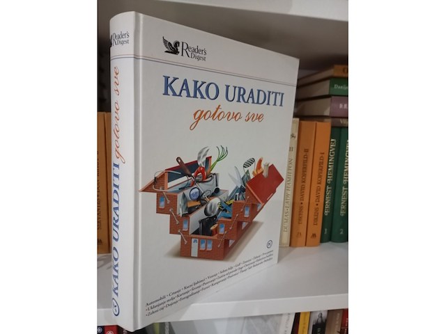 Kako uraditi gotovo sve - Reader`s Digest - Mladinska