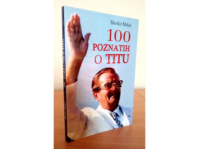 100 POZNATIH O TITU- Slavko Mrkic
