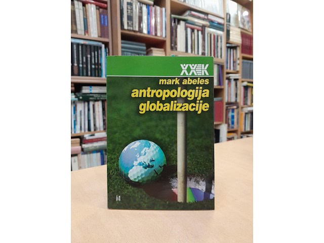 ANTROPOLOGIJA GLOBALIZACIJE -  Mark Abeles