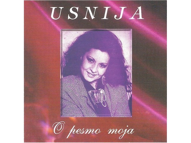 Usnija – O Pesmo Moja CD
