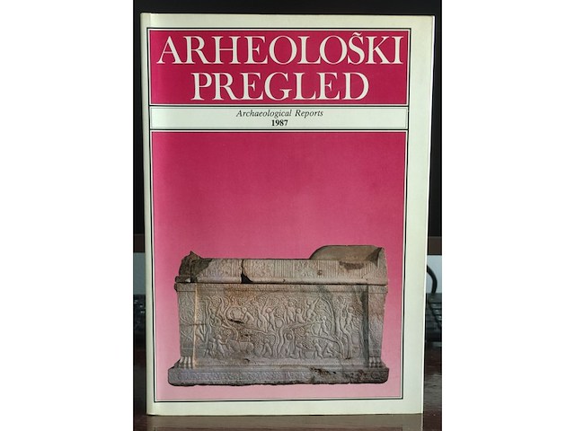 ARHEOLOŠKI PREGLED 1987 - ARCHEOLOGICAL REPORTS