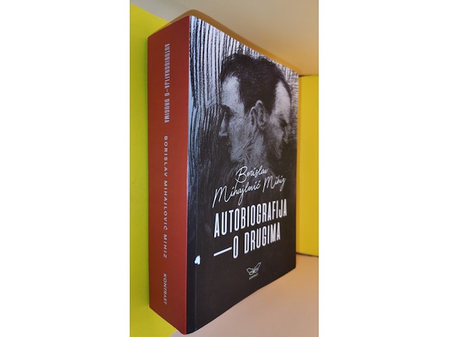 Borislav Mihajlović Mihiz - Autobiografija o drugima