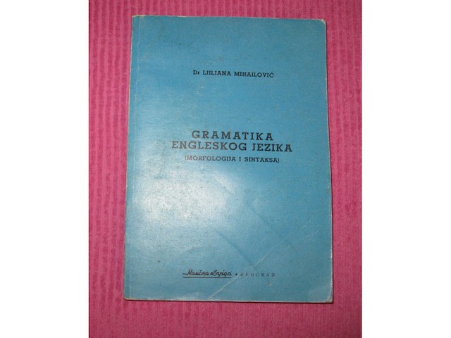 Lj. Mihailović - GRAMATIKA ENGLESKOG JEZIKA. ODLIČNO!