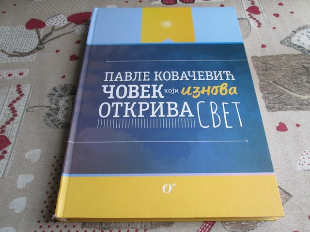 ČOVEK KOJI IZNOVA OTKRIVA SVET - Pavle Kovačević