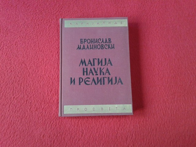 Bronislav Malinovski - Magija, nauka i religija