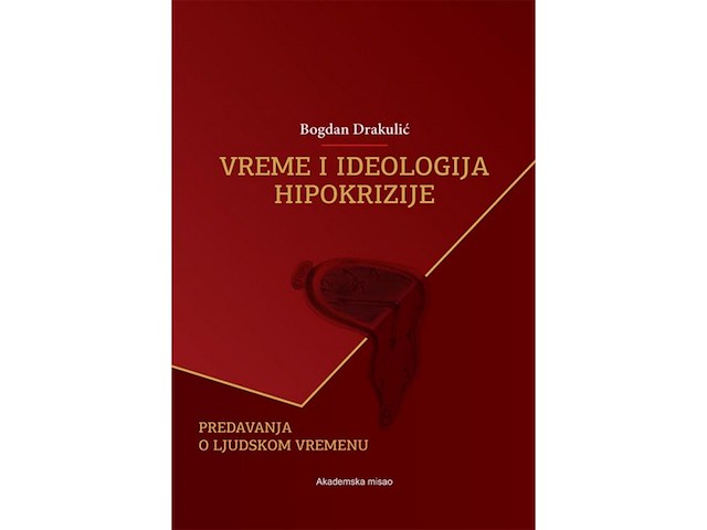Bogdan Drakulić - Vreme i ideologija hipokrizije