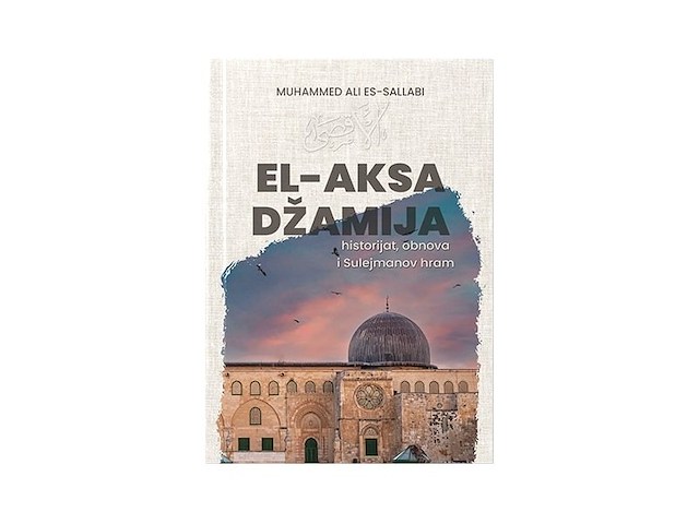 El-Aksa džamija – historijat, obnova i Sulejmanov hram