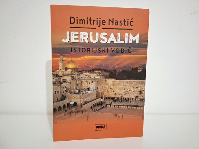 Jerusalim istorijski vodič  - Dimitrije Nastić NOVO