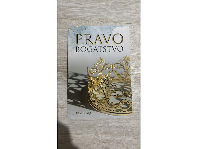 Pravo bogatstvo  - Elen G. Vajt