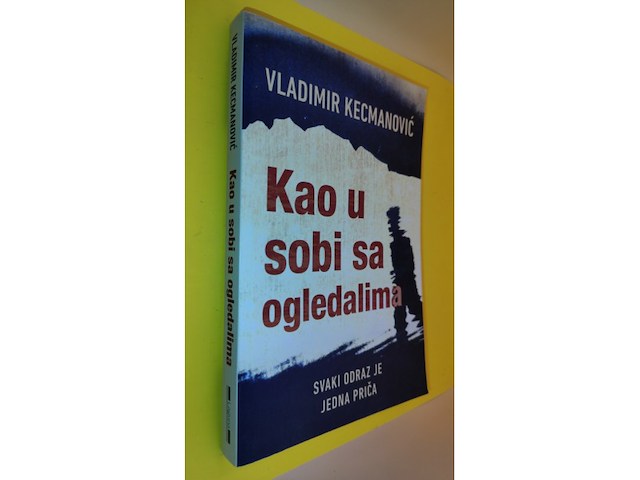 Kao u sobi sa ogledalima - Vladimir Kecmanović