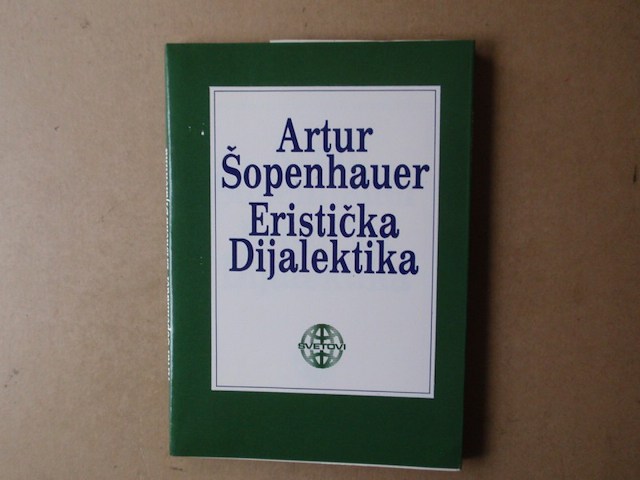 Artur Šopenhauer - ERISTIČKA DIJALEKTIKA