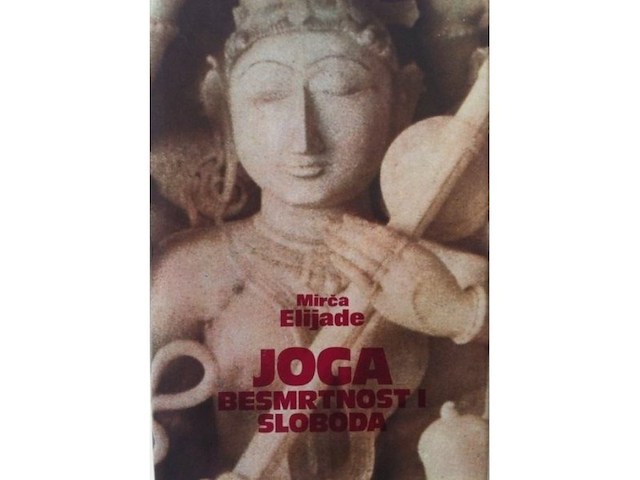 JOGA - BESMRTNOST I SLOBODA / Mirča Elijade(5)