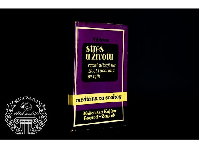 STRES U ŽIVOTU RAZNI UTICAJI NA ŽIVOT I ODBRANA OD NJIH - N. E. Gros