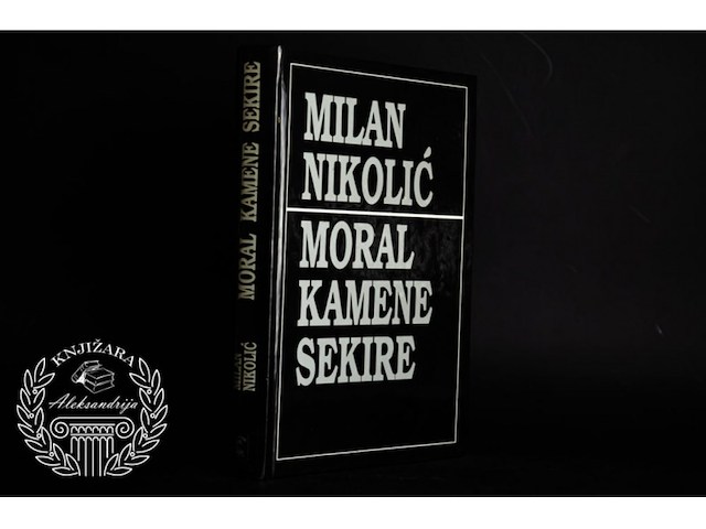 MORAL KAMENE SEKIRE - Milan Nikolić