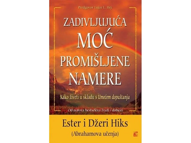 Zadivljujuća moć promišljene namere Dž. Hiks, E. Hiks