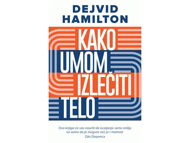 Kako umom izlečiti telo - Dejvid Hamilton