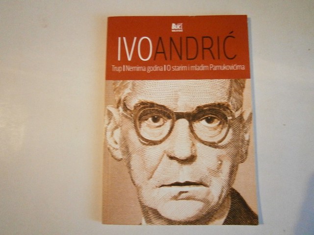 IVO ANDRIĆ:TRUP; NEMIRNA GODINA