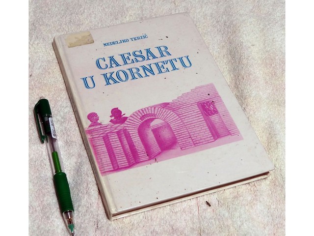 CAESAR U KORNETU - NEDELJKO TERZIĆ