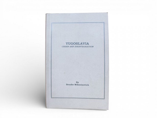 Branko Mikašinović - Yugoslavia crisis and disintegrat.