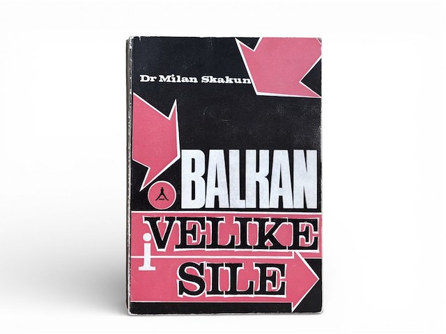 Balkan i velike sile - Milan Skakun