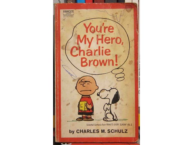 you`re my hero, Charlie Brown - Charles SChulz