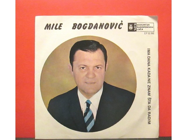 MILE BOGDANOVIĆ - Ima dana kada ne znam šta da radim