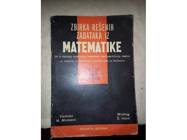 Zbirka rešenih zadataka iz matematike Milošević Ivović