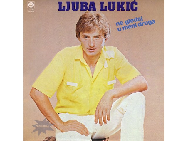 Ljuba Lukić - Ne gledaj u meni druga