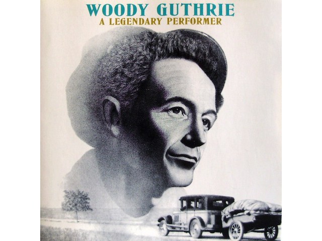 WOODY GUTHRIE - A LEGENDARY PERFOMER