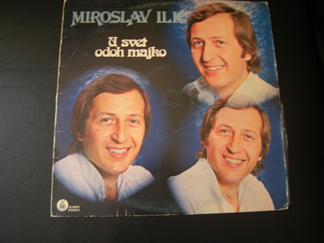 LP - MIROSLAV ILIĆ - U SVET ODOH MAJKO