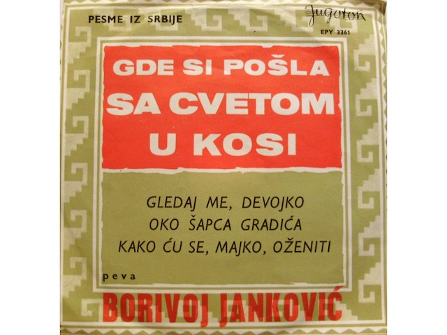 BORIVOJ JANKOVIĆ - GDE SI POŠLA SA CVETOM...(EP-SINGL)