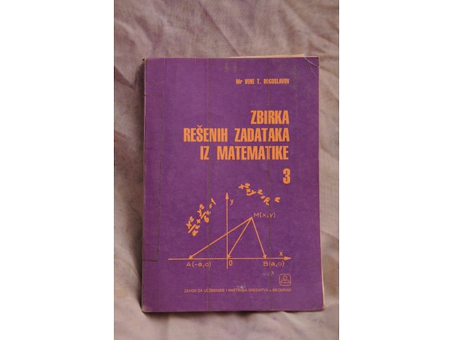 Zbirka resenih zadataka iz matematike 3 - Vene Bogoslav