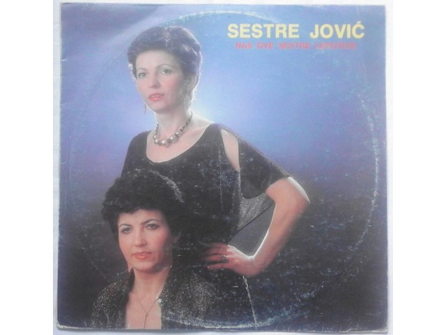 SESTRE  JOVIC - NAS DVE SESTRE LEPOTICE